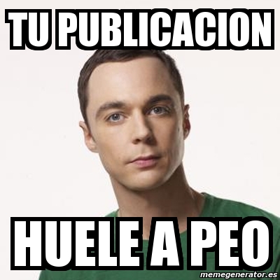 Meme Sheldon Cooper - tu publicacion huele a peo - 5360586