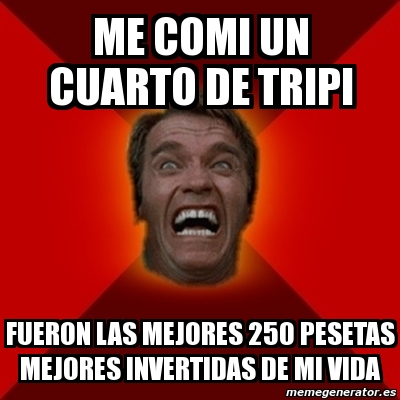 Meme Arnold - me comi un cuarto de tripi fueron las mejores 250 pesetas ...