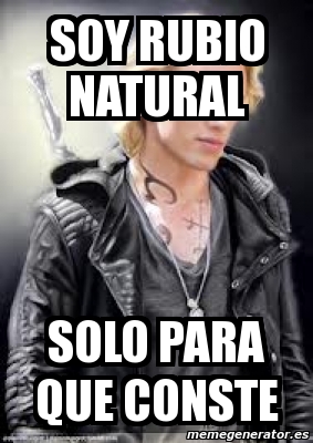 Meme Personalizado - soy rubio natural solo para que conste - 5377854