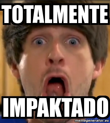 Meme Personalizado - totalmente impaktado - 5379858