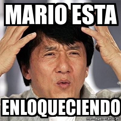 Meme Jackie Chan - MARIO ESTA ENLOQUECIENDO - 5045334