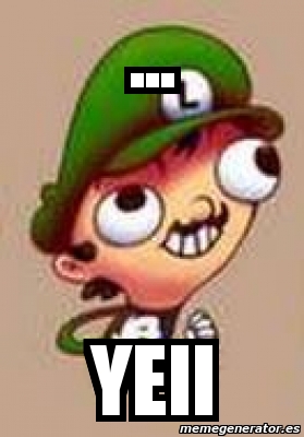 Meme Personalizado - ... yeii - 5049317