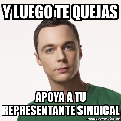 Meme Sheldon Cooper - y luego te quejas apoya a tu representante ...