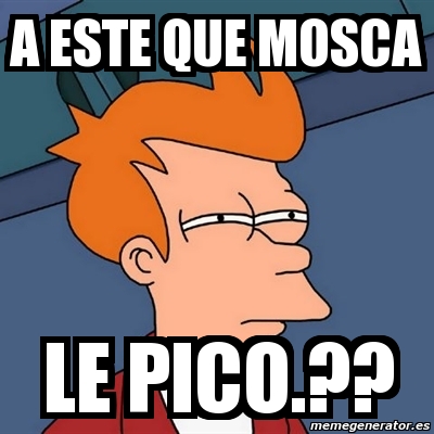 Meme Futurama Fry - a este que mosca le pico.?? - 5455575