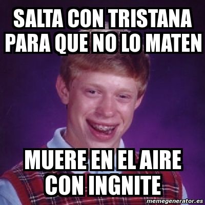Meme Bad Luck Brian - Salta con tristana para que no lo maten muere en ...