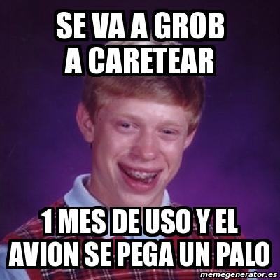 Meme Bad Luck Brian - se va a grob a caretear 1 mes de uso y el avion ...