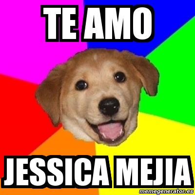 Meme Advice Dog - te amo jessica mejia - 5488153