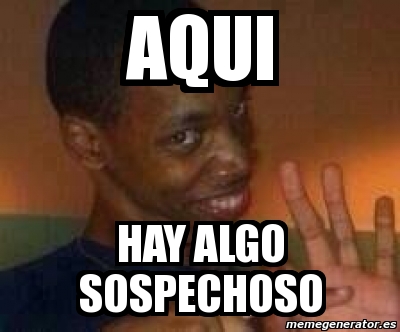 Meme Personalizado - aqui hay algo sospechoso - 5053975