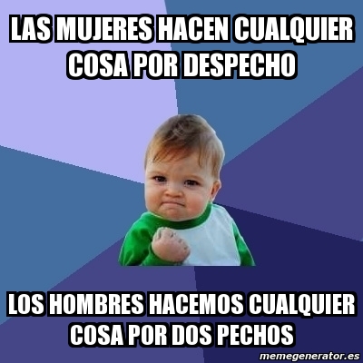Meme Bebe Exitoso - las mujeres hacen cualquier cosa por despecho los ...