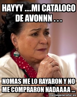 Meme Personalizado - hayyy ....mi catalogo de avonnn . . . Nomas me lo ...
