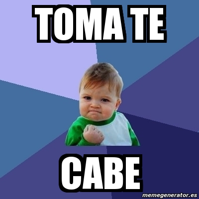 Meme Bebe Exitoso - toma te cabe - 5538317
