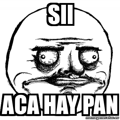 Meme Me Gusta - sii aca hay pan - 5555089