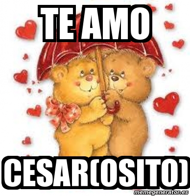 Meme Personalizado - te amo cesar(osito) - 5592058