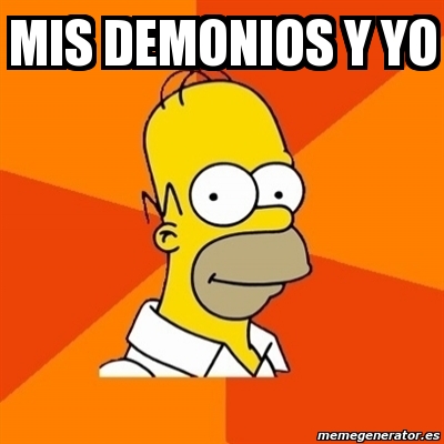 Meme Homer - mis demonios y yo - 5593048