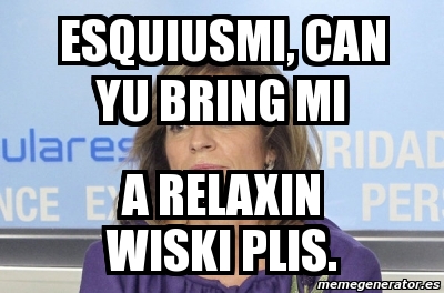 Meme Personalizado - esquiusmi, can yu bring mi a relaxin wiski plis ...