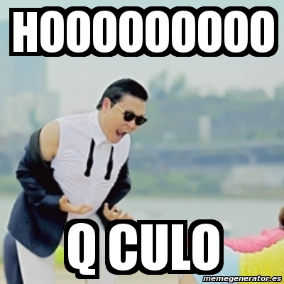 Meme Gangnam Style - hooooooooo q culo - 5612998