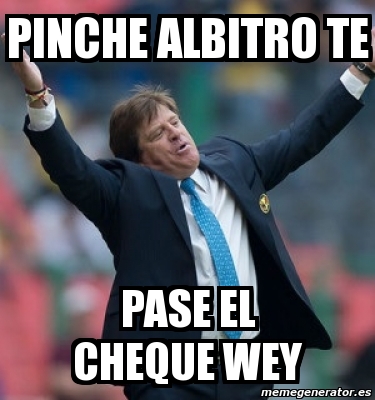 Meme Personalizado - PinChe albitro te Pase el cheque wey - 5620199
