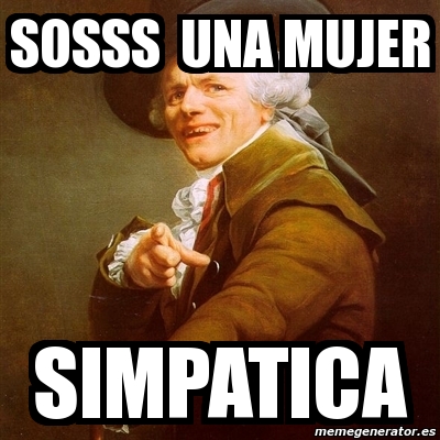 Meme Joseph Ducreux - sosss una mujer simpatica - 5631918