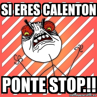 Meme I Hate - Si eres calenton ponte stop.!! - 5636674