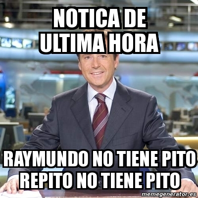 Meme Matias Prats - notica de ultima hora raymundo no tiene pito repito ...