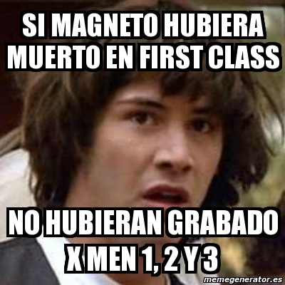 Meme Keanu Reeves - si magneto hubiera muerto en first class no ...