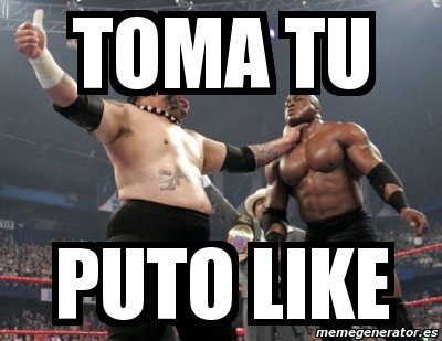 Meme Personalizado - toma tu puto like - 5673983