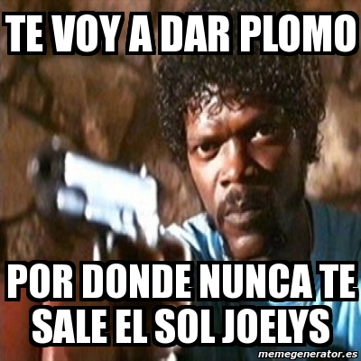 Meme Pulp Fiction - te voy a dar plomo por donde nunca te sale el sol ...