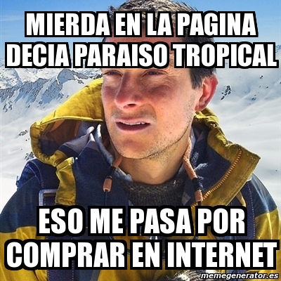 Meme Bear Grylls - mierda en la pagina decia paraiso tropical eso me ...