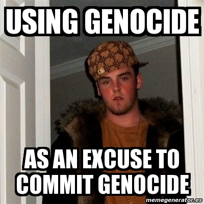 Meme Scumbag Steve - USING GENOCIDE AS AN excusE TO COMMIT GENOCIDE ...