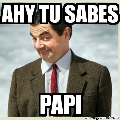 Meme Mr Bean - AHY TU SABES PAPI - 5696441