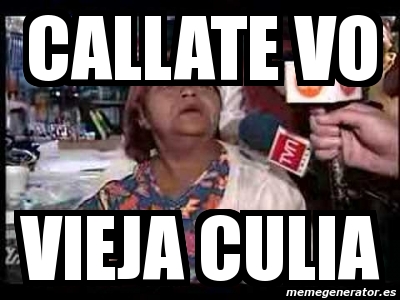 Meme Personalizado - callate vo vieja culia - 5697627