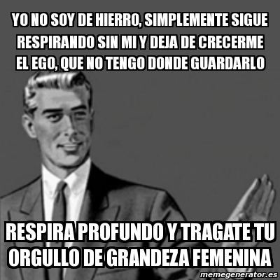 Meme Correction Guy - yo no soy de hierro, simplemente sigue respirando ...