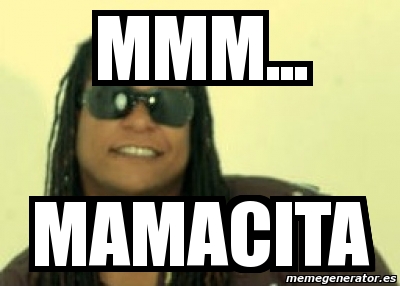Meme Personalizado - mmm... mamacita - 5077978