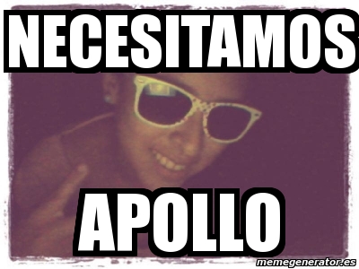 Meme Personalizado - necesitamos apollo - 5079184