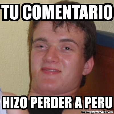 Meme Stoner Stanley - tu comentario hizo perder a peru - 5709771