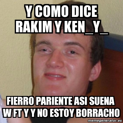 Meme Stoner Stanley - y como dice rakim y ken_y_ fierro pariente asi ...