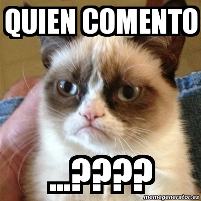 Meme Grumpy Cat - Quien comento ...???? - 5714611