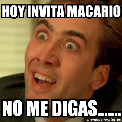 Meme No me digas - hoy invita macario no me digas....... - 5736748