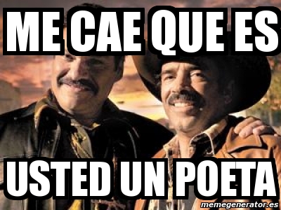 Meme Personalizado - me cae que es usted un poeta - 5742103