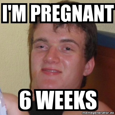 Meme Stoner Stanley - i'm pregnant 6 weeks - 5746973