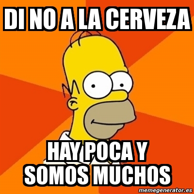 Meme Homer - Di no a la cerveza hay poca y somos muchos - 5754167