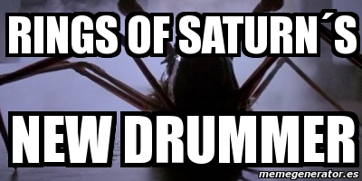 Meme Personalizado - Rings of saturnÂ´s New drummer - 5756938