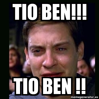 Meme crying peter parker - tio ben!!! tio ben !! - 5758176