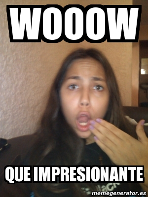 Meme Personalizado - wooow que impresionante - 5759708