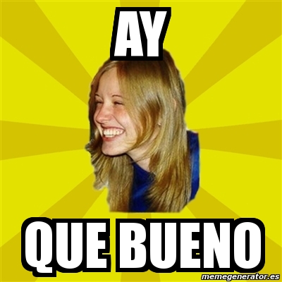 Meme Trologirl - ay que bueno - 5764972