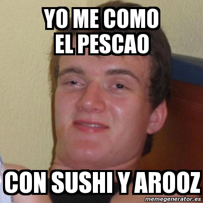Meme Stoner Stanley - yo me como el pescao con sushi y arooz - 5785027