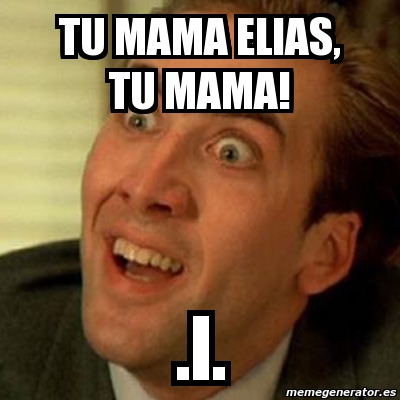 Meme No me digas - TU mama elias, tu mama! .i. - 5790363