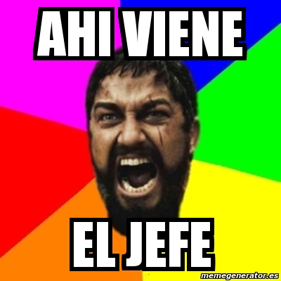 Meme Sparta - ahi viene el jefe - 5799516
