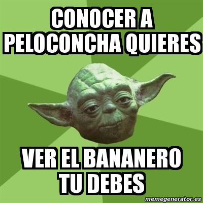 Meme Yoda - Conocer a peloconcha quieres ver el bananero tu debes - 5081376