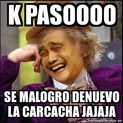 Meme Yao Wonka - k pasoooo se malogro denuevo la carcacha jajaja - 5088734